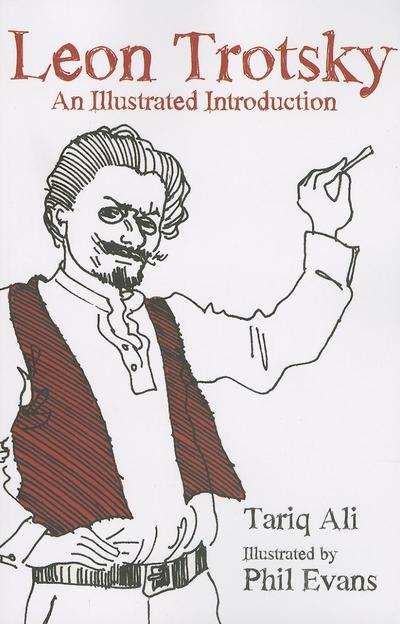 Leon Trotsky: An Illustrated Introduction by Tariq Ali and Phil Evans ...